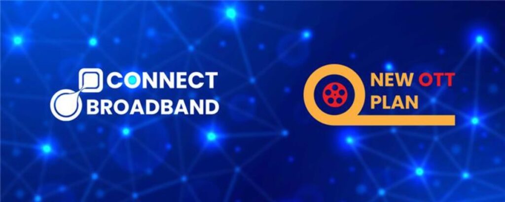 Connect Broadband Launches New OTT + Fiber Plan to Take on Rivals ...